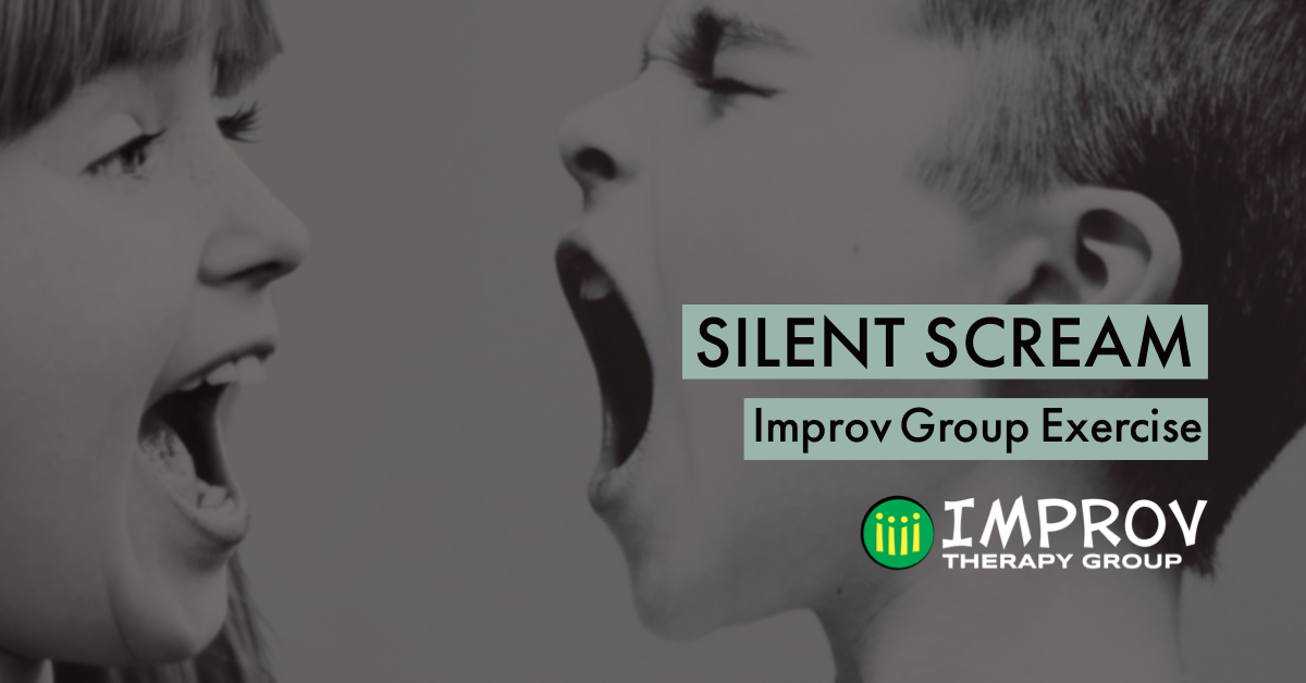 Silent Scream, an improv therapy group exercise - Improv Therapy Group