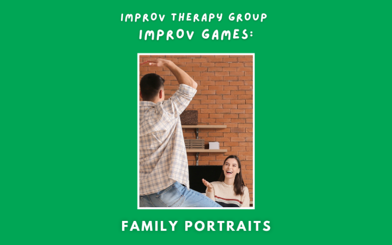 Family Portraits, an improv group exercises - Improv Therapy Group